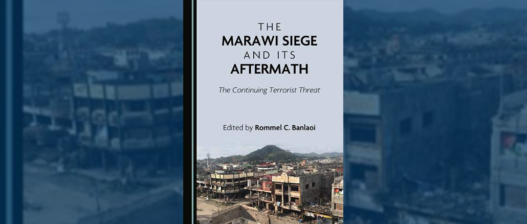 Review– The Marawi Siege and Its Aftermath: The Continuing Terrorist ...