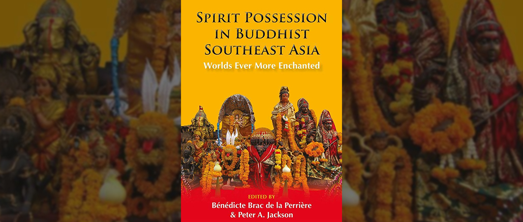 Review– Spirit Possession in Buddhist Southeast Asia: Worlds Ever More ...